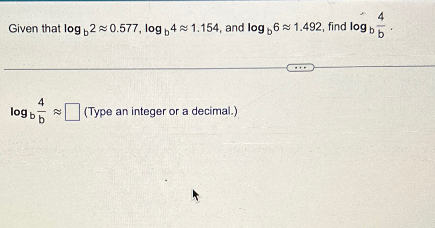 Solved Given that logb2~~0.577,logb4~~1.154, and | Chegg.com Solved Given that logb2~~0.577,logb4~~1.154, and | Chegg.com