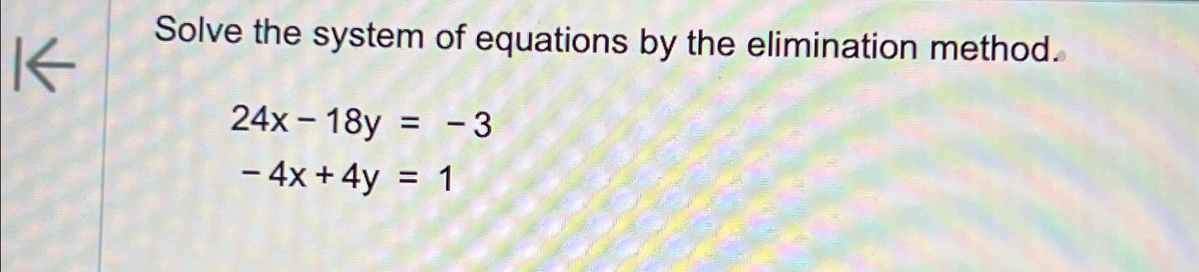 Solved Solve the system of equations by the elimination | Chegg.com