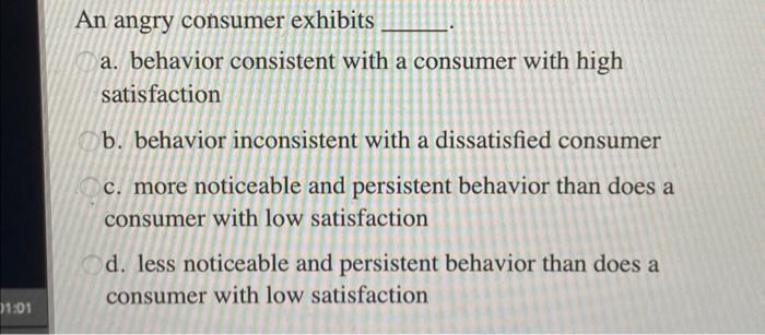 Solved An angry consumer exhibits a. behavior consistent | Chegg.com