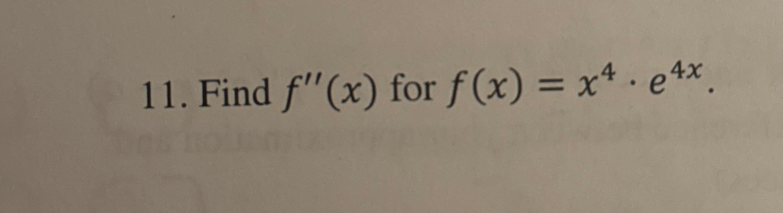 Solved Find f''(x) ﻿for f(x)=x4*e4x. ( ﻿use product rule ) | Chegg.com