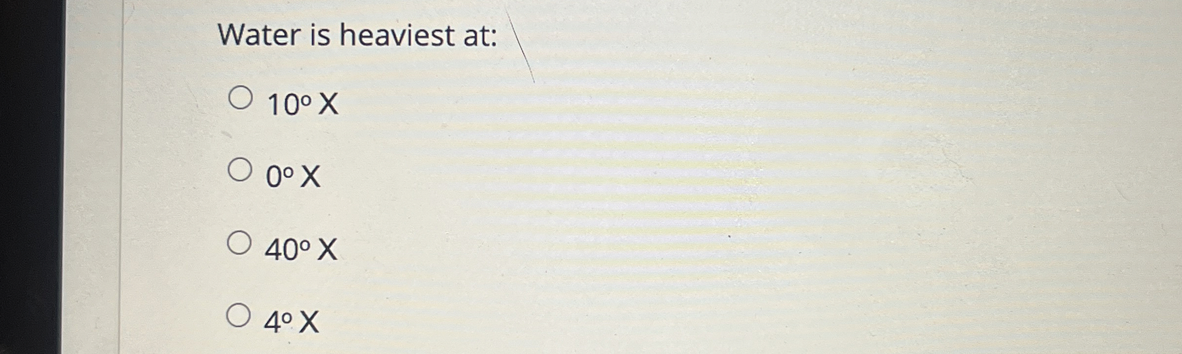 Solved Water is heaviest at:10°x0°x40°x4°x | Chegg.com