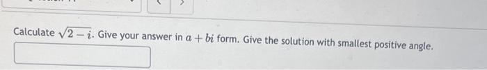 Solved Calculate 2−i. Give your answer in a+bi form. Give | Chegg.com