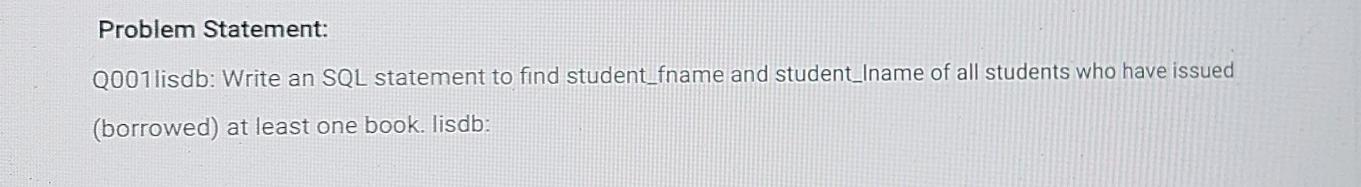 Solved Problem Statement: Q001lisdb: Write an SQL statement | Chegg.com