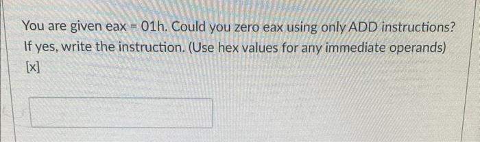 Solved You are given eax =01 h. Could you zero eax using | Chegg.com