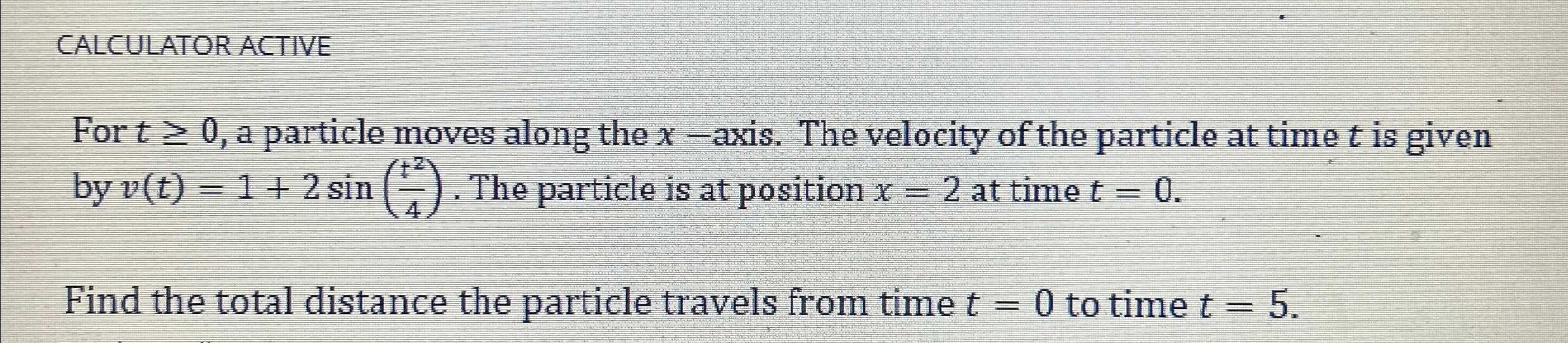 Solved CALCULATOR ACTIVEFor t≥0, ﻿a particle moves along the | Chegg.com