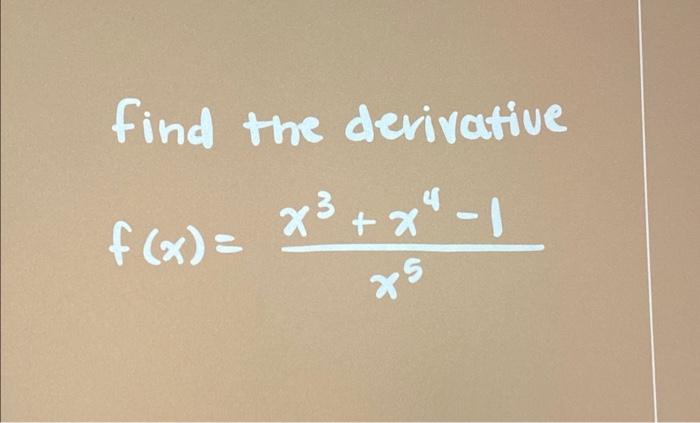 Solved find the derivative f(x)=x5x3+x4−1 | Chegg.com