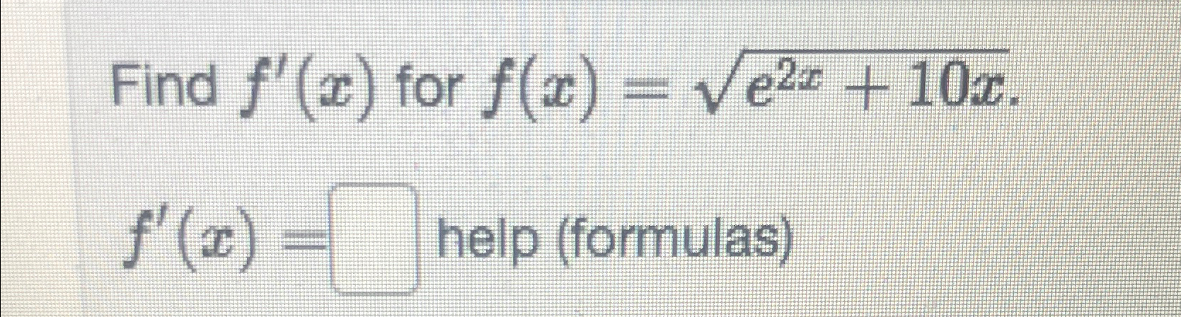 Solved Find f'(x) ﻿for f(x)=e2x+10x2f'(x)=, ﻿help (formulas) | Chegg.com