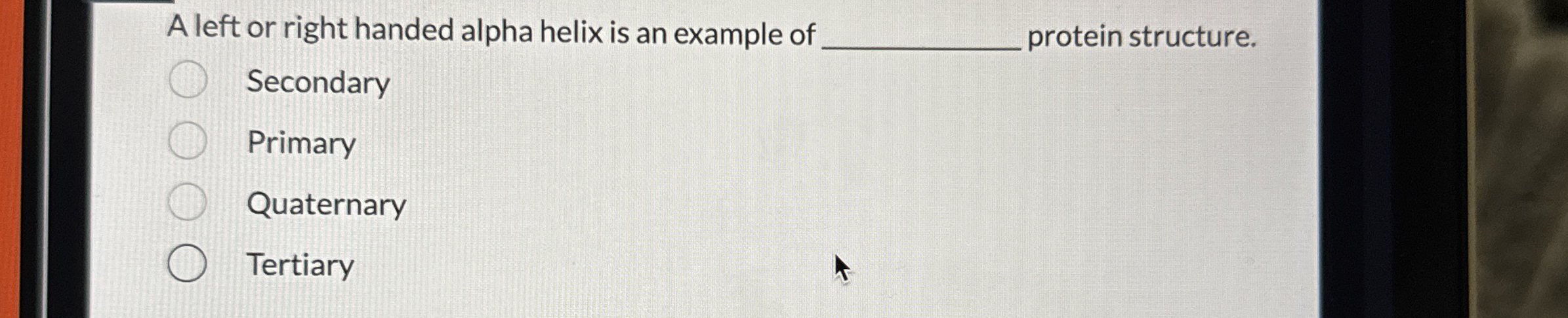 Solved A left or right handed alpha helix is an example of | Chegg.com
