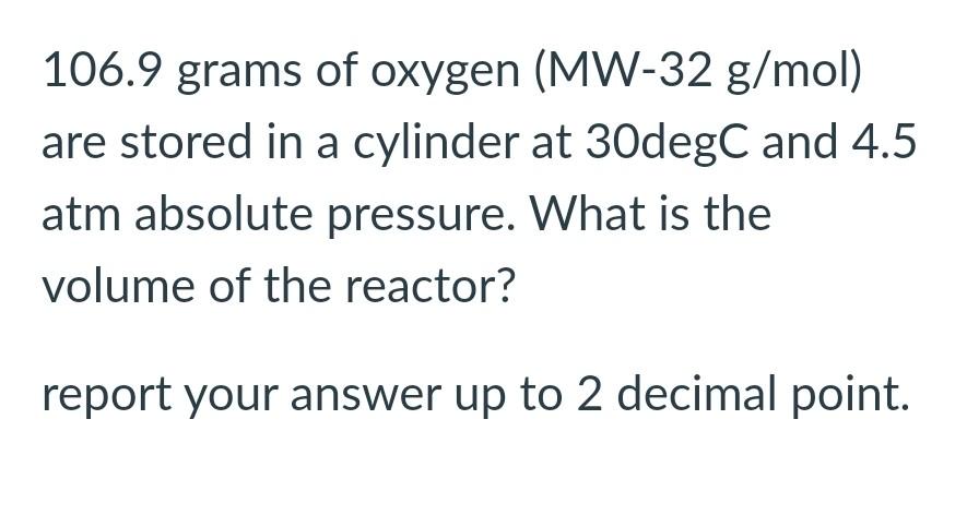 Solved 106.9 grams of oxygen (MW-32 g/mol) are stored in a | Chegg.com