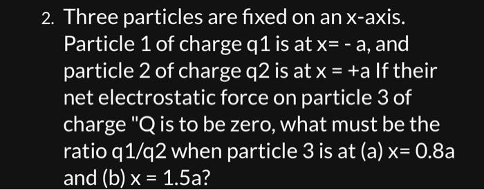 Solved 2. Three particles are fixed on an x-axis. Particle 1 | Chegg.com