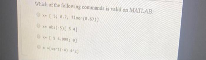 Solved Which of the following commands is valid on MLATLAB: | Chegg.com