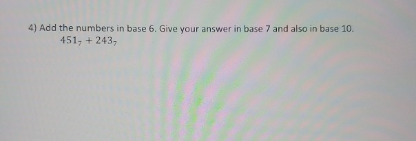 Solved 4) Add the numbers in base 6. Give your answer in | Chegg.com