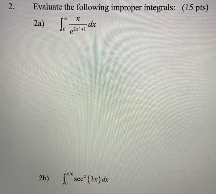 Solved Evaluate the following improper integrals: (15 pts) | Chegg.com