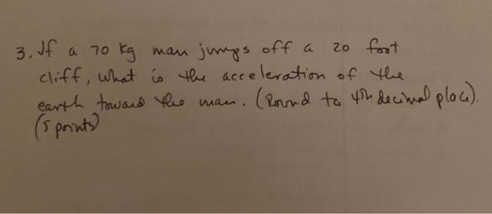 Solved 3. If a 70 kg man jumps off a 20 fort cliff, what is | Chegg.com