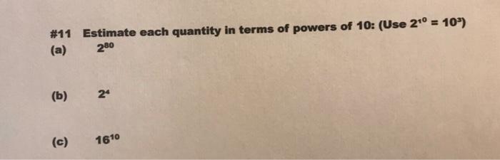 Solved #11 Estimate each quantity in terms of powers of 10: | Chegg.com