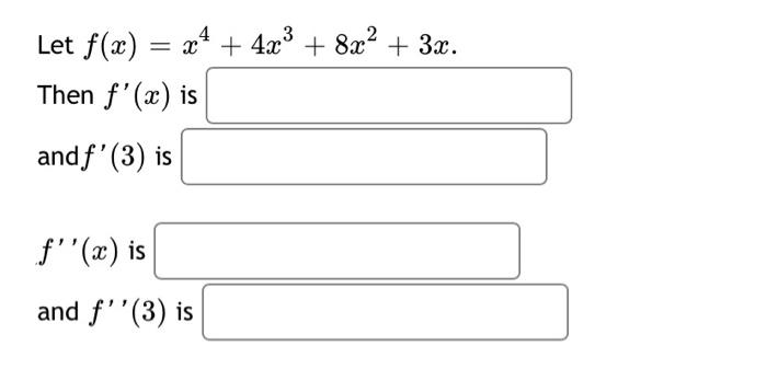 Solved Let f(x) = x4 + 4x3 + 8x2 + 3x. Then f'(x) is and | Chegg.com