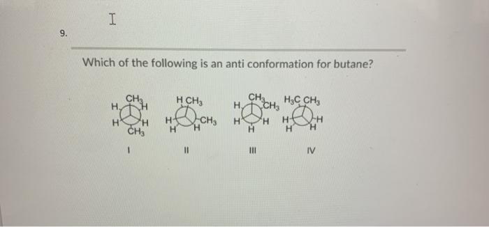 Solved I 9. Which of the following is an anti conformation | Chegg.com