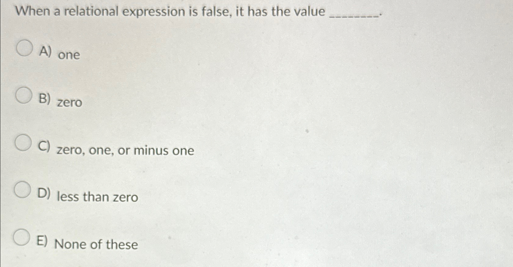 Solved When a relational expression is false, it has the | Chegg.com