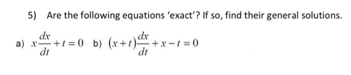 Solved 5) Are the following equations 'exact'? If so, find | Chegg.com
