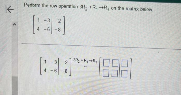 Solved Perform the row operation 3R2+R1→R1 on the matrix | Chegg.com