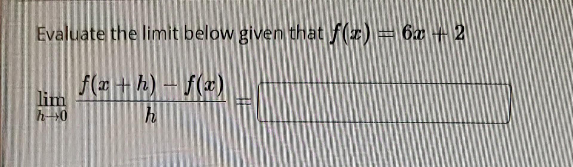 Solved Evaluate the limit below given that f(x)=6x+2 | Chegg.com