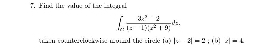 Solved 7. Find the value of the integral 32³ +2 Jo (z − 1) | Chegg.com