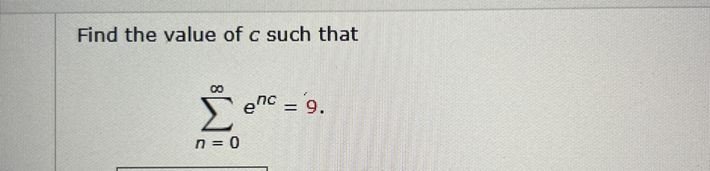 Solved Find the value of c ﻿such that∑n=0∞enc=9 | Chegg.com