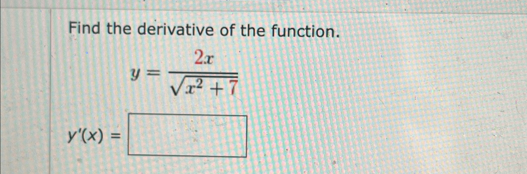 Solved Find the derivative of the function.y=2xx2+72y'(x)= | Chegg.com