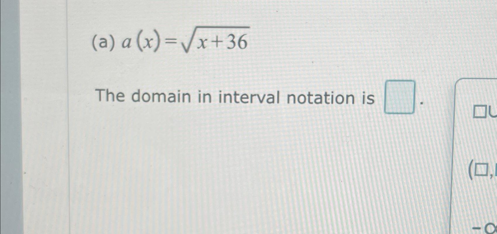 Solved a (x)=x+362The domain in interval notation is | Chegg.com