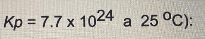 Solved Kp = 7.7 x 1024 a 25 °C): CH_(g) + H2O(g) = CO(g) + | Chegg.com