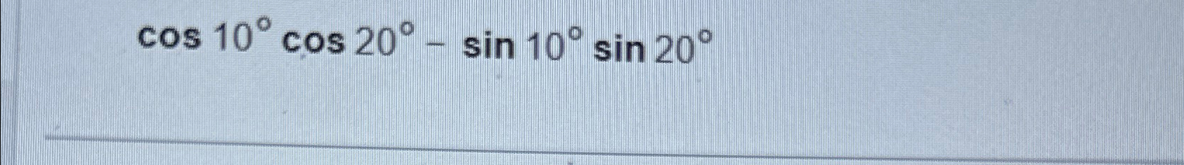 Solved cos10°cos20°-sin10°sin20° | Chegg.com