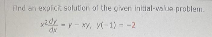 Solved Find an explicit solution of the given initial-value | Chegg.com