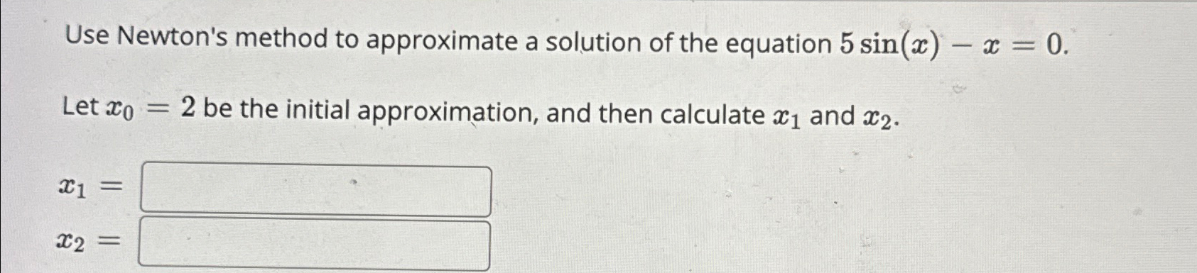 Solved Use Newton's method to approximate a solution of the | Chegg.com