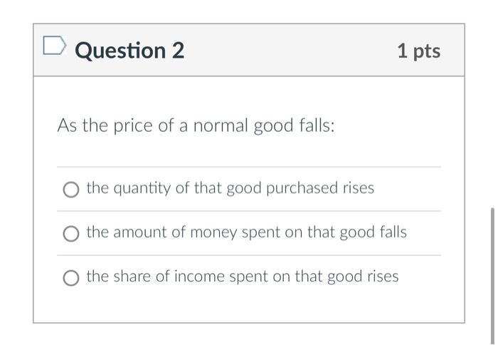 Solved Question 2 As the price of a normal good falls: the | Chegg.com
