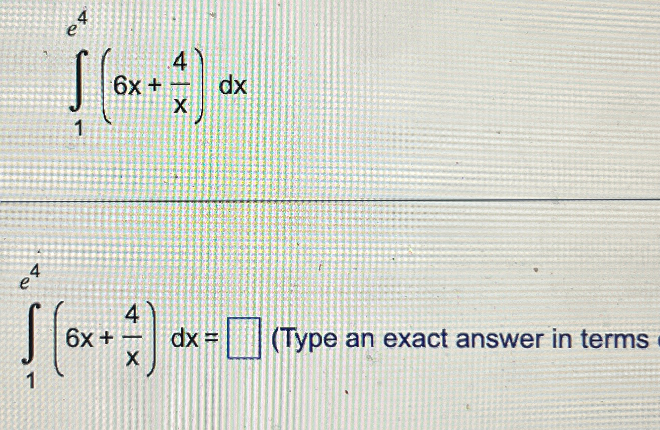 Solved ∫1e4(6x+4x)dx∫1e4(6x+4x)dx=(Type an exact answer in | Chegg.com