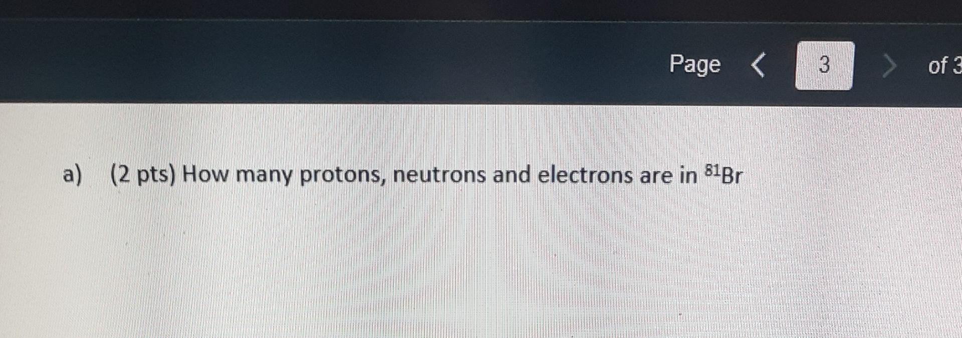 Solved a) (2 pts) How many protons, neutrons and electrons | Chegg.com