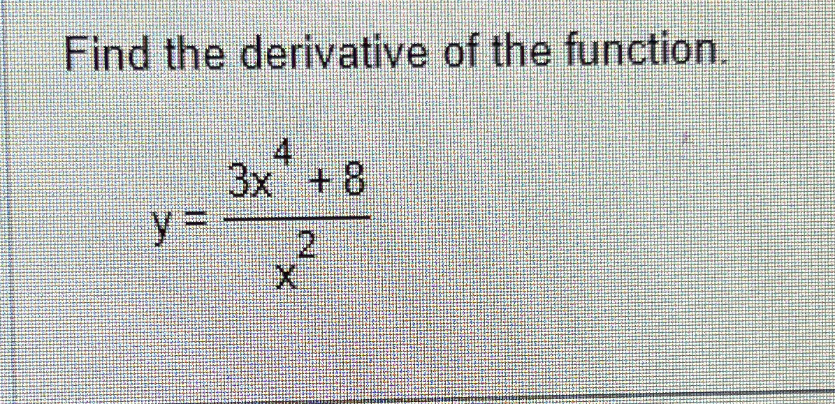 Solved Find the derivative of the function.y=3x4+8x2 | Chegg.com