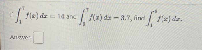 Solved If ∫17f(x)dx=14 and ∫67f(x)dx=3.7, find ∫16f(x)dx. | Chegg.com