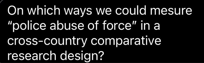 Solved On which ways we could mesure "police abuse of force" | Chegg.com