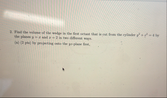 Solved Find the volume of the wedge in the first octant that | Chegg.com