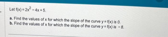 Solved Let f(x)=2x2−4x+5 a. Find the values of x for which | Chegg.com