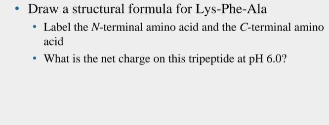 Solved • Draw a structural formula for Lys-Phe-Ala • Label | Chegg.com
