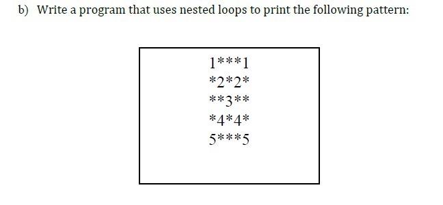Solved b) Write a program that uses nested loops to print | Chegg.com
