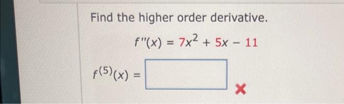 Solved Find the higher order derivative. f′′(x)=7x2+5x−11 | Chegg.com