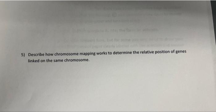 Solved 5) Describe how chromosome mapping works to determine | Chegg.com