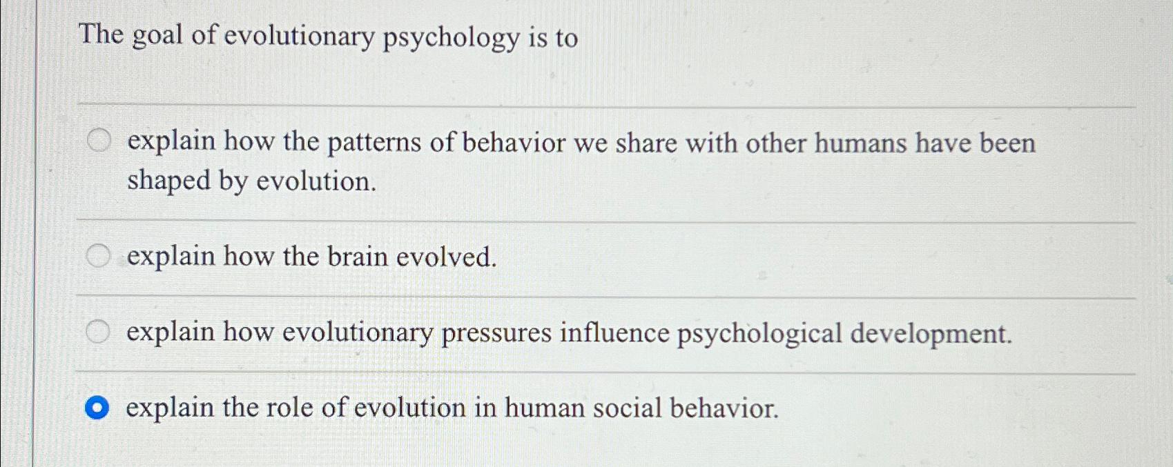Solved The goal of evolutionary psychology is toexplain how | Chegg.com