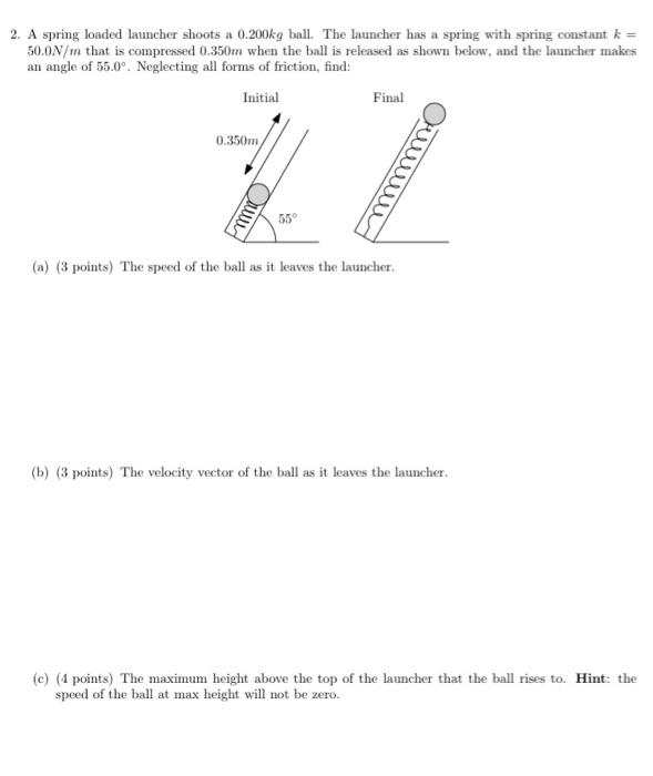 Solved 2. A spring loaded launcher shoots a 0.200kg ball. | Chegg.com