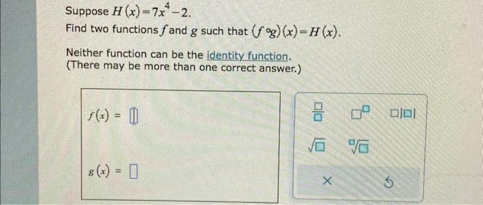 Solved Suppose H(x)=7x4−2 Find two functions f and g such | Chegg.com | Chegg.com