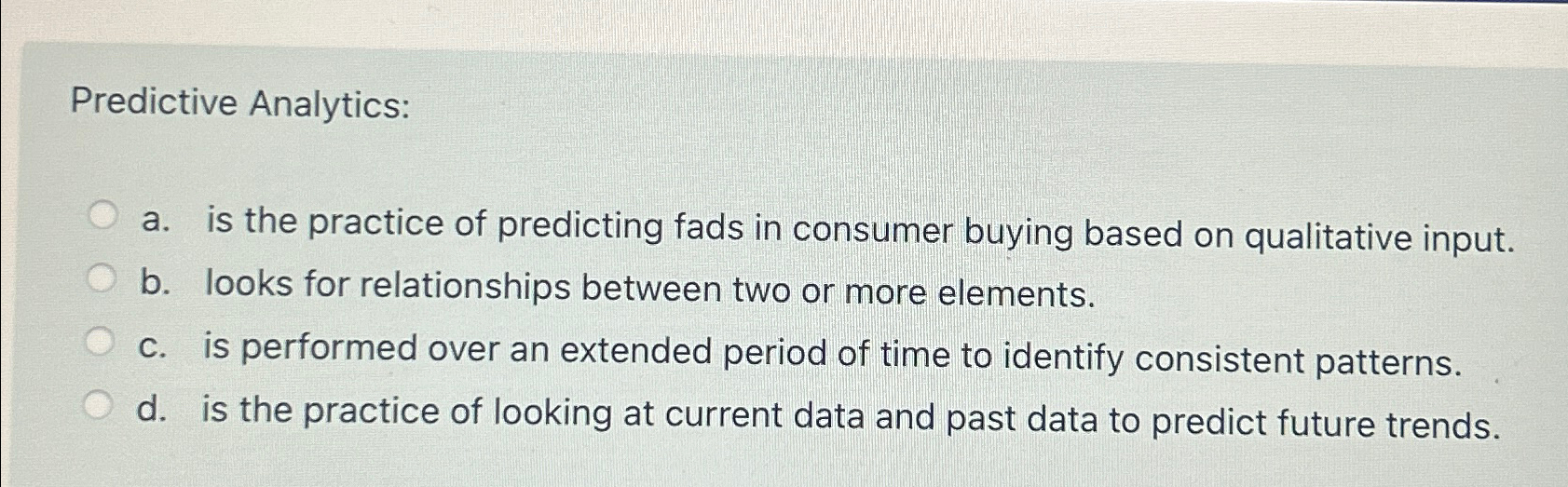 Solved Predictive Analytics:a. ﻿is the practice of | Chegg.com