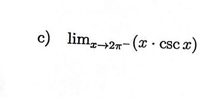 Solved c) limx→2π−(x⋅cscx) | Chegg.com